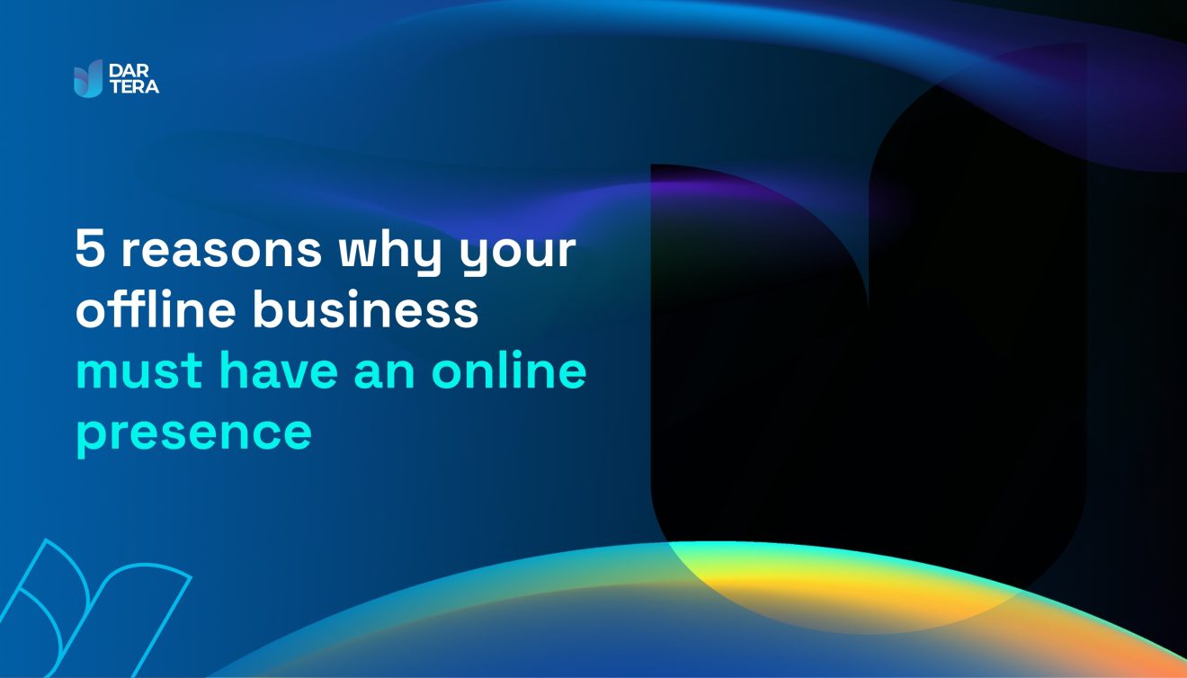5 reasons why your offline business must have an online presence | dartera